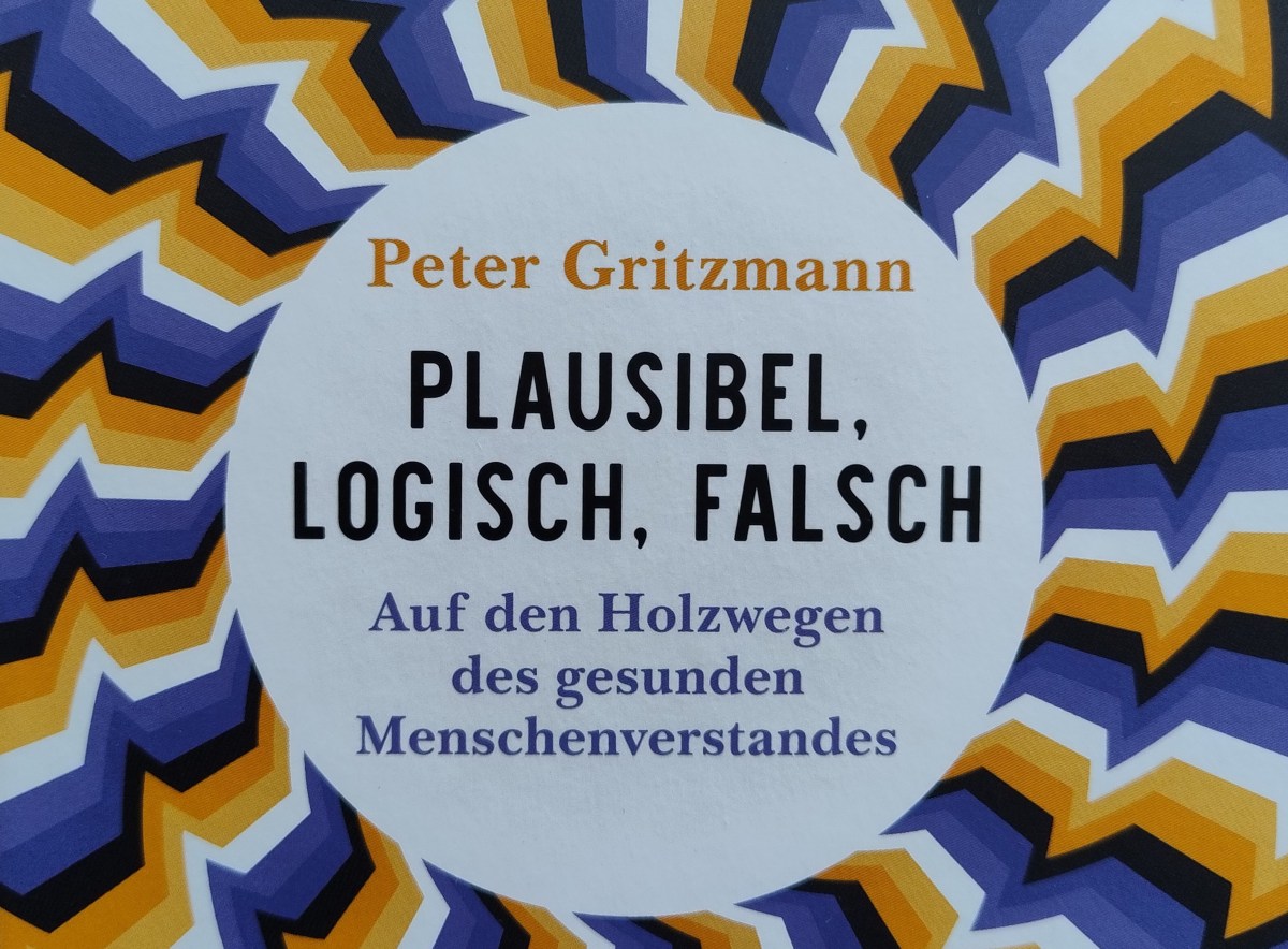 Neue Buchrezension online: Peter Gritzmann – Plausibel, logisch, falsch. Auf den Holzwegen des ...